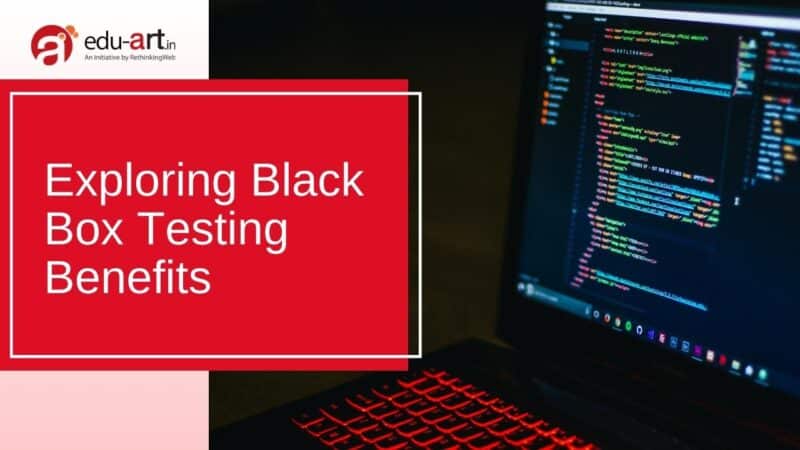 Exploring Black Box Testing Benefits - Best Software Testing Training ...